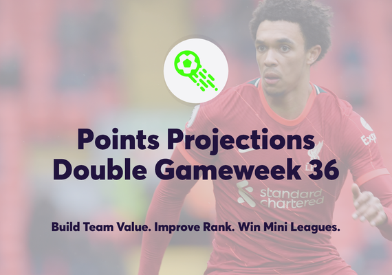 Double Gameweek 36 Point Projections