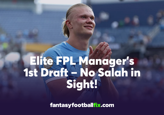 Elite FPL Manager’s First Draft – No Salah Picked!