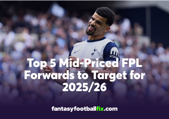 Top 5 Mid-Priced FPL Forwards for 2025/26 Season