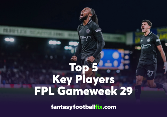 Fantasy Premier League Gameweek 29: Top 5 Key Players