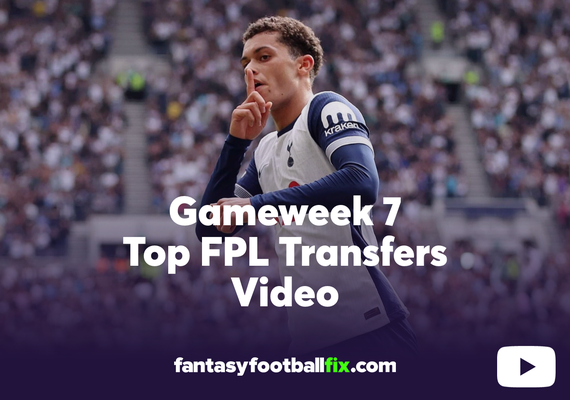 Top FPL Transfers & Tips for Gameweek 7 | Fantasy Premier League