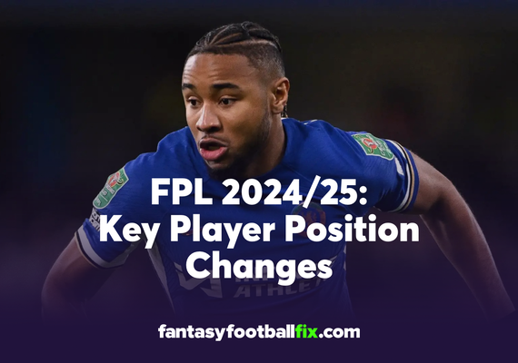 FPL 2024/25: Key Player Position Changes to Watch